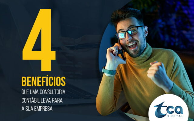 4 benefícios que uma consultoria contábil leva para a sua empresa